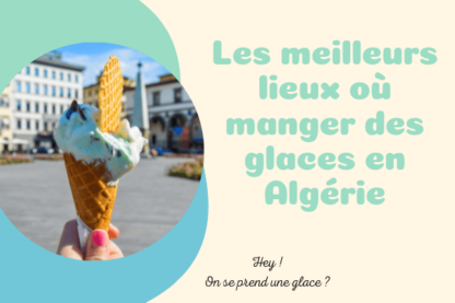 Les meilleurs lieux où manger des glaces en Algérie - VinyFood
